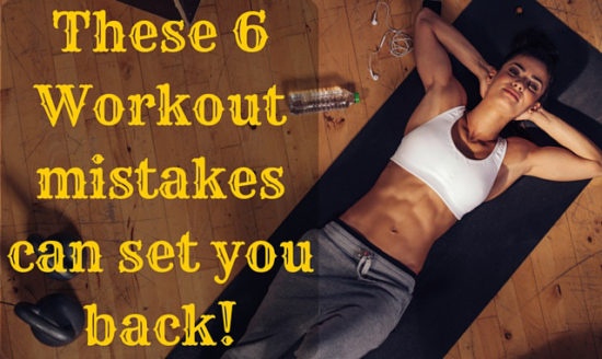 These 6 Workout mistakes can set you back!