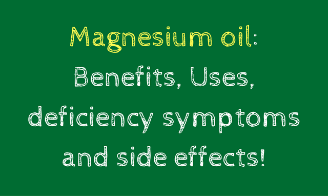 Magnesium oil: Benefits, Uses, deficiency symptoms and side effects! Magnesium oil: Benefits, Uses, deficiency symptoms and side effects!