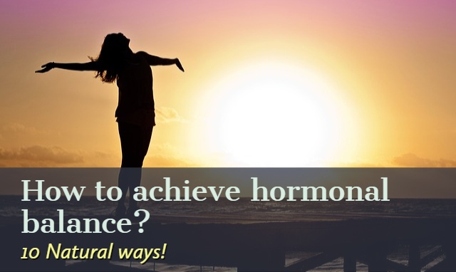 How to achieve hormonal balance? 10 Natural ways!